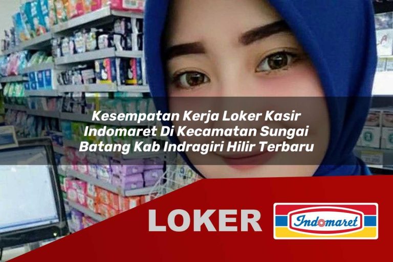 Kesempatan Kerja Loker Kasir Indomaret di Kecamatan Sungai Batang, Kab ...