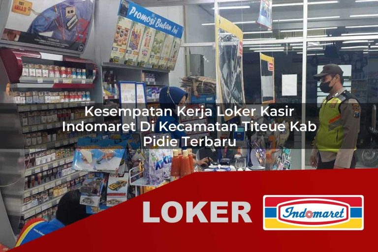 Kesempatan Kerja Loker Kasir Indomaret di Kecamatan Titeue, Kab. Pidie ...