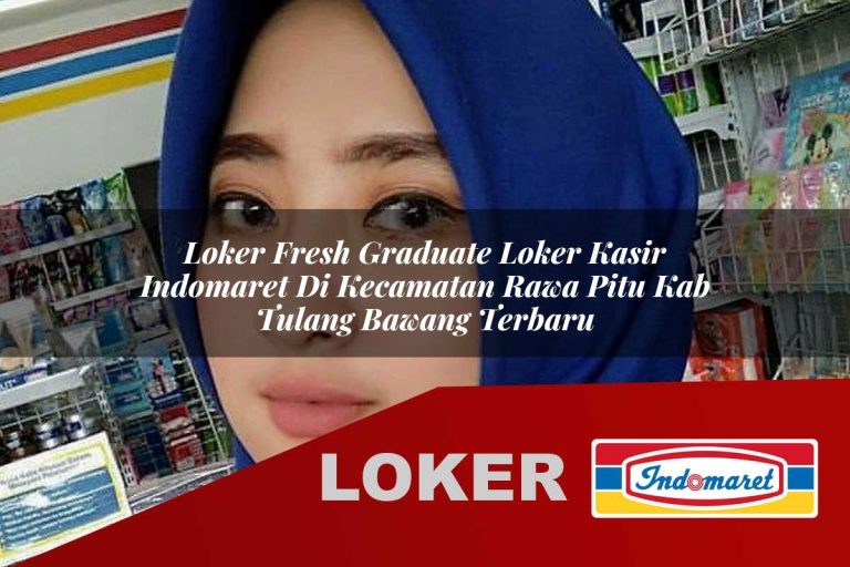 Loker Fresh Graduate Loker Kasir Indomaret di Kecamatan Rawa Pitu, Kab ...